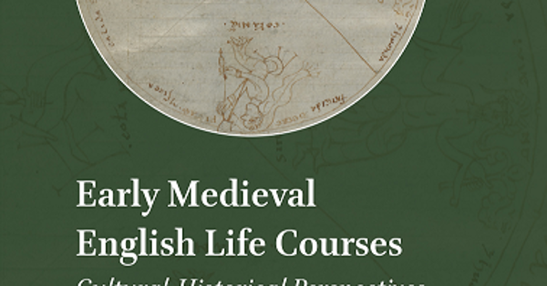 Early Medieval English Life Courses: Cultural-Historical Perspectives ...