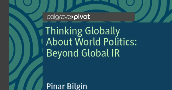 Thinking Globally About World Politics: Beyond Global IR - Leiden ...