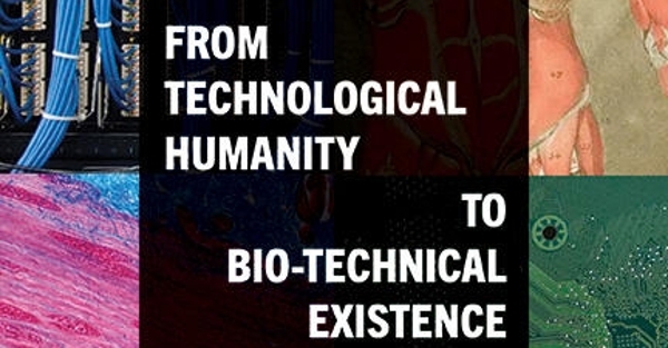 From Technological Humanity to Bio-technical Existence - Leiden University