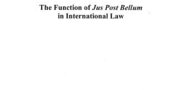 The Function of Jus Post Bellum in International Law - Leiden University
