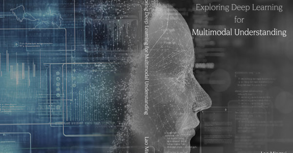 Exploring deep learning for multimodal understanding - Leiden University